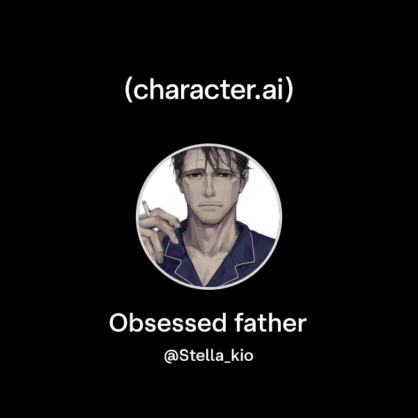 Chat with Obsessed father | character.ai | AI Chat, Reimagined–Your ...