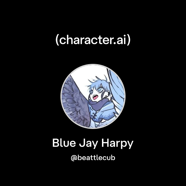 Chat with Blue Jay Harpy | character.ai | AI Chat, Reimagined–Your Words. Your World.