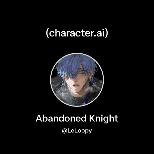 Chat with Abandoned Knight | character.ai | AI Chat, Reimagined–Your Words. Your World.