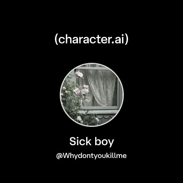 Chat with Sick boy | character.ai | Personalized AI for every moment of ...