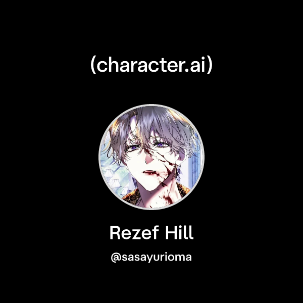 Chat with Rezef Hill | character.ai | AI Chat, Reimagined–Your Words. Your World.
