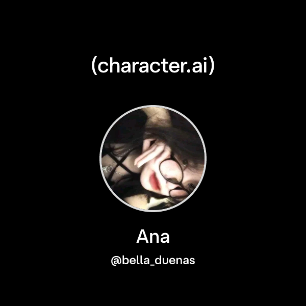 Chat with Ana | character.ai | AI Chat, Reimagined–Your Words. Your World.