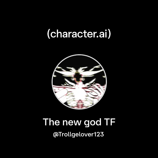 Chat with The new god TF | character.ai | AI Chat, Reimagined–Your ...