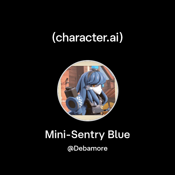 Chat with Mini-Sentry Blue | character.ai | Personalized AI for every ...