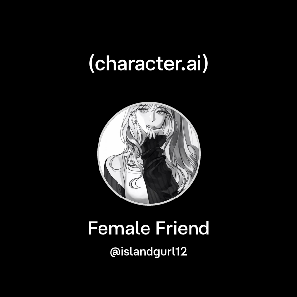 Chat with Female Friend | character.ai | AI Chat, Reimagined–Your Words ...