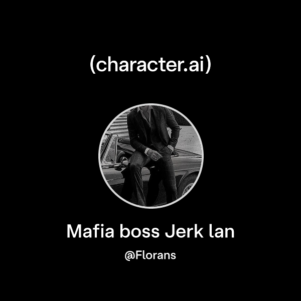 Chat with Mafia boss Jerk lan | character.ai | Personalized AI for every moment of your day