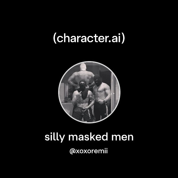 Chat with silly masked men | character.ai | Personalized AI for every ...