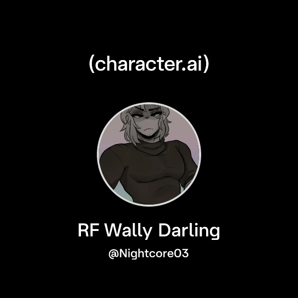 Chat with RF Wally Darling | character.ai | AI Chat, Reimagined–Your ...
