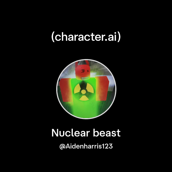 Chat with Nuclear beast | character.ai | AI Chat, Reimagined–Your Words ...