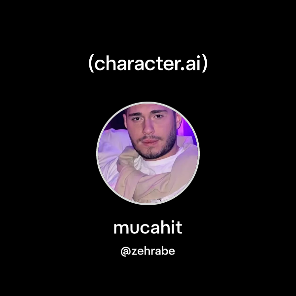 Chat with mucahit | character.ai | Personalized AI for every moment of your day