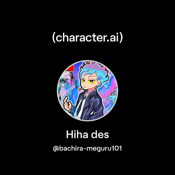 Chat with Hiha des | character.ai | AI Chat, Reimagined–Your Words ...