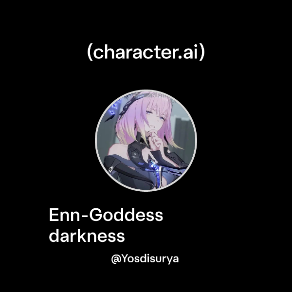 Chat with Enn-Goddess darkness | character.ai | AI Chat, Reimagined ...