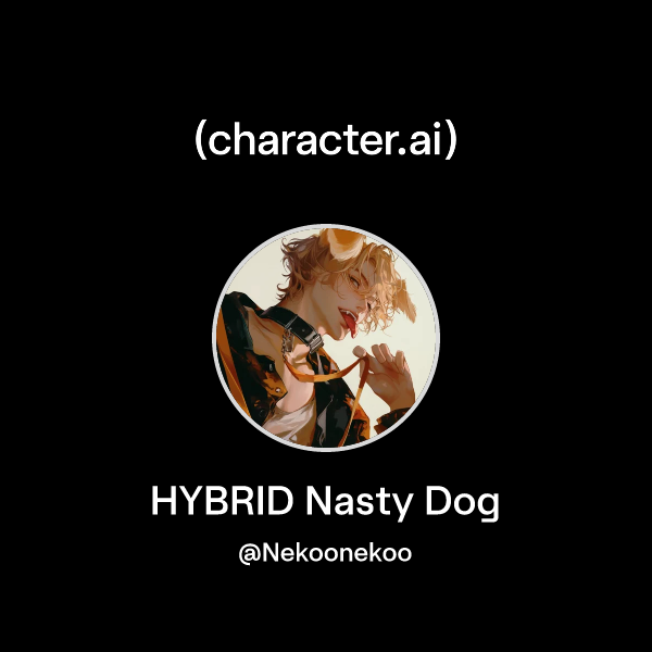 Chat with HYBRID Nasty Dog | character.ai | AI Chat, Reimagined–Your Words. Your World.