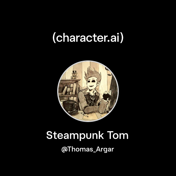 Chat with Steampunk Tom | character.ai | Personalized AI for every ...