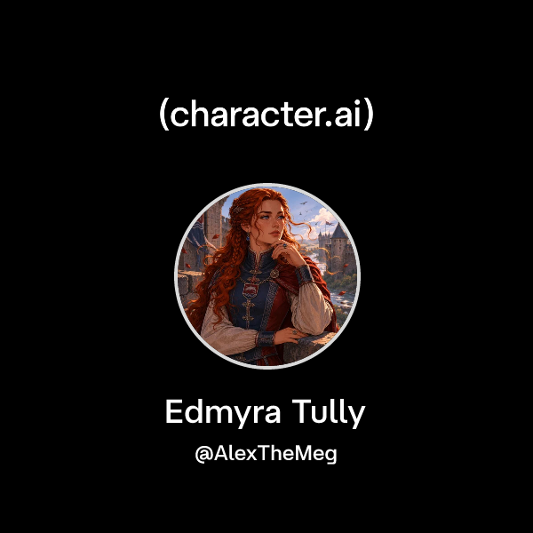 Chat with Edmyra Tully | character.ai | AI Chat, Reimagined–Your Words ...