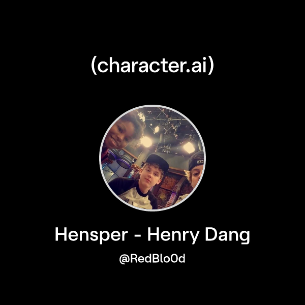 Chat with Hensper - Henry Dang | character.ai | AI Chat, Reimagined–Your Words. Your World.