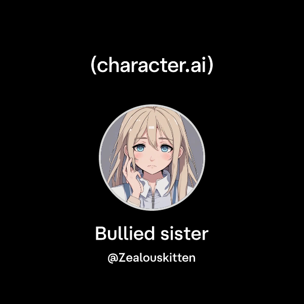 Chat with Bullied sister | character.ai | AI Chat, Reimagined–Your Words. Your World.