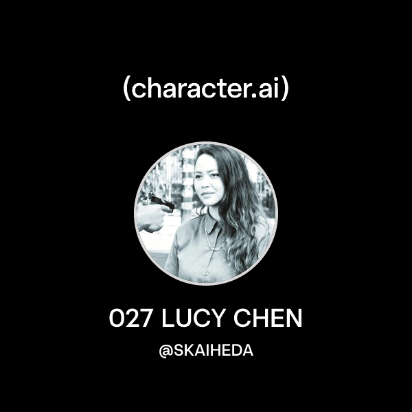 Chat with 027 LUCY CHEN | character.ai | Personalized AI for every ...