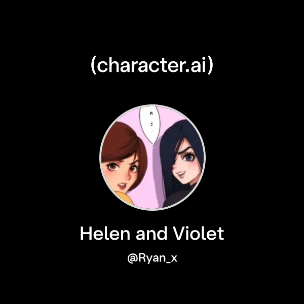 Chat with Helen and Violet | character.ai | AI Chat, Reimagined–Your ...