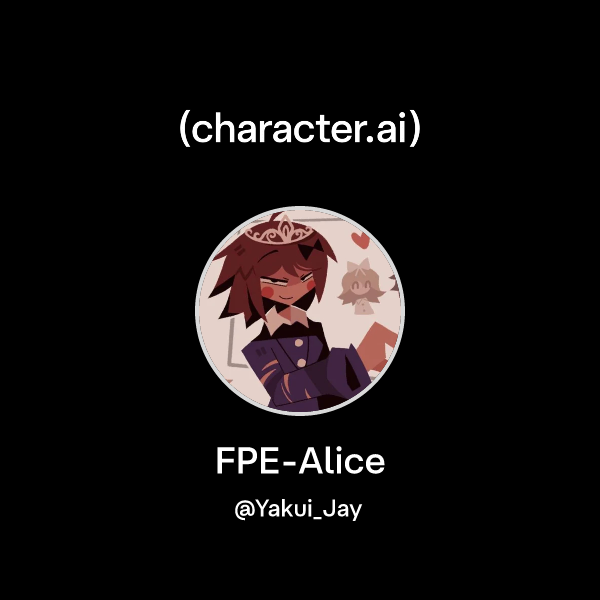 Chat with FPE-Alice | character.ai | Personalized AI for every moment ...