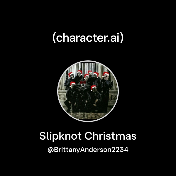 Chat with Slipknot Christmas | character.ai | Personalized AI for every ...