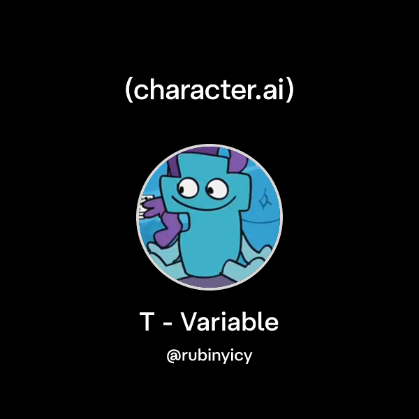 Chat with T - Variable | character.ai | AI Chat, Reimagined–Your Words. Your World.