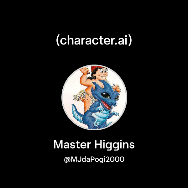Chat with Master Higgins | character.ai | Personalized AI for every ...