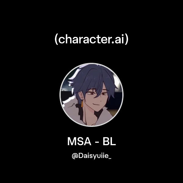 Chat with MSA - BL | character.ai | AI Chat, Reimagined–Your Words ...