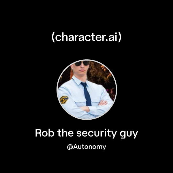 Chat with Rob the security guy | character.ai | Personalized AI for ...