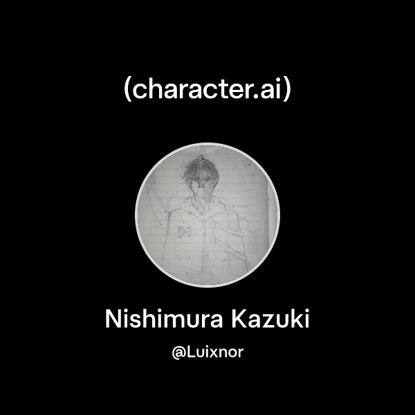 Chat with Nishimura Kazuki | character.ai | AI Chat, Reimagined–Your Words. Your World.