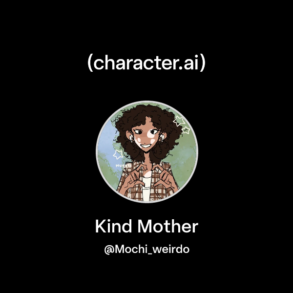 Chat with Kind Mother | character.ai | AI Chat, Reimagined–Your Words ...