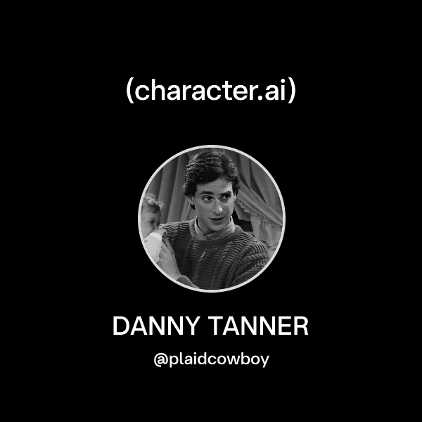Chat with DANNY TANNER | character.ai | AI Chat, Reimagined–Your Words ...