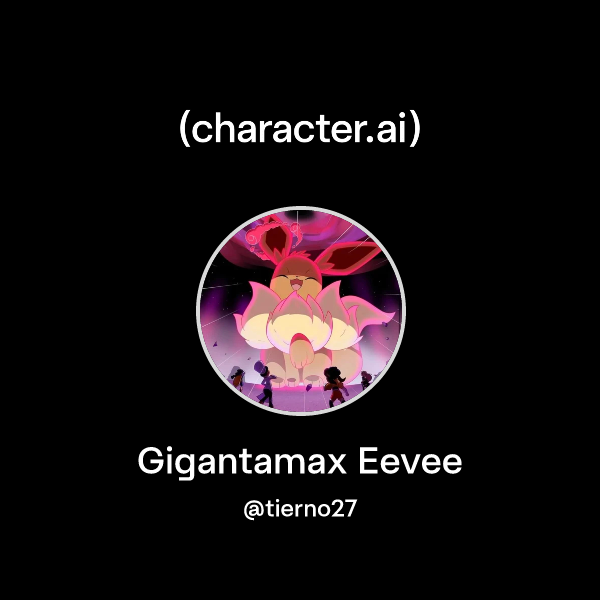 Chat with Gigantamax Eevee | character.ai | AI Chat, Reimagined–Your Words. Your World.