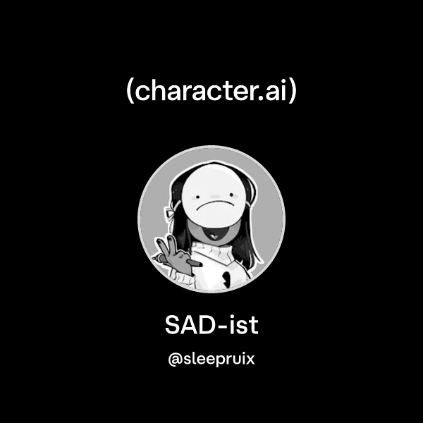 Chat with SAD-ist | character.ai | AI Chat, Reimagined–Your Words. Your ...