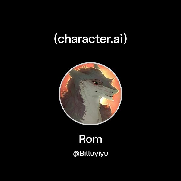 Chat with Rom | character.ai | Personalized AI for every moment of your day