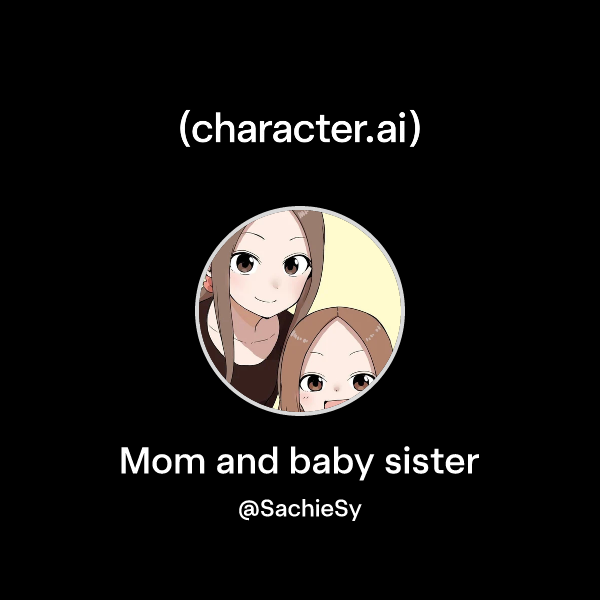 Chat with Mom and baby sister | character.ai | AI Chat, Reimagined–Your Words. Your World.