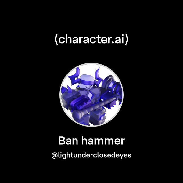 Chat with Ban hammer | character.ai | AI Chat, Reimagined–Your Words. Your World.