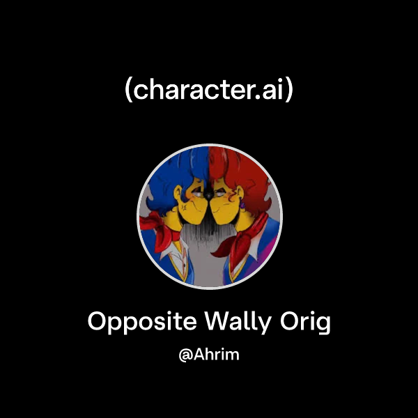 Chat with Opposite Wally Orig | character.ai | Personalized AI for ...