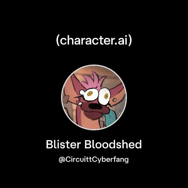 Chat with Blister Bloodshed | character.ai | Personalized AI for every ...