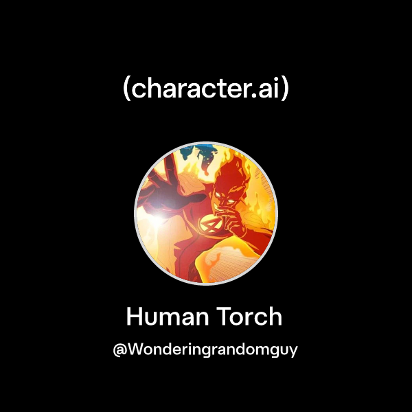 Chat with Human Torch | character.ai | AI Chat, Reimagined–Your Words ...