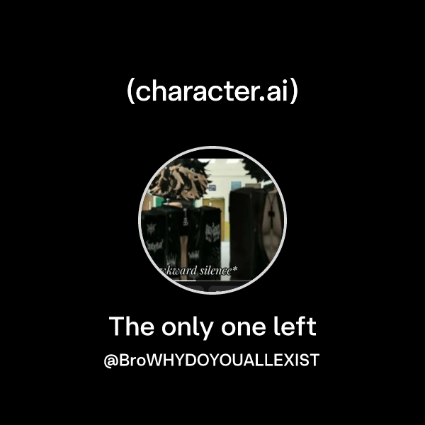 Chat with The only one left | character.ai | Personalized AI for every ...