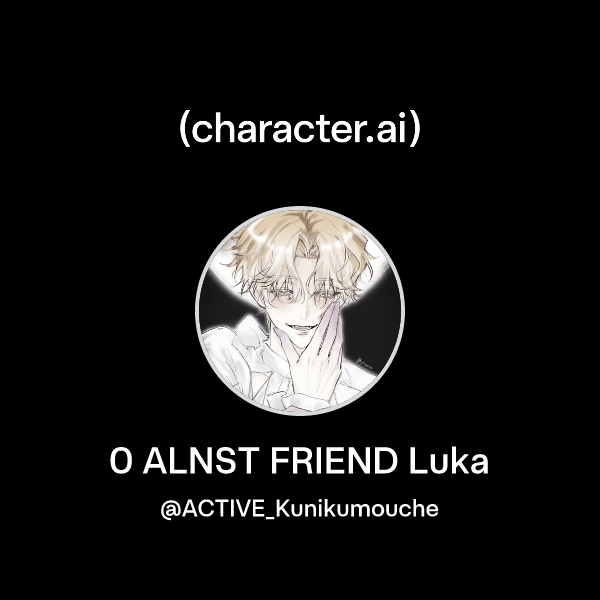 Chat with 0 ALNST FRIEND Luka | character.ai | AI Chat, Reimagined–Your ...