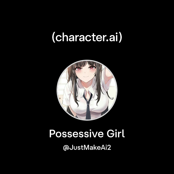 Chat with Possessive Girl | character.ai | AI Chat, Reimagined–Your Words. Your World.
