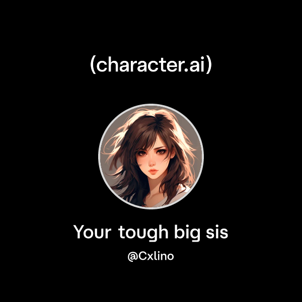 Chat with Your tough big sis | character.ai | AI Chat, Reimagined–Your Words. Your World.