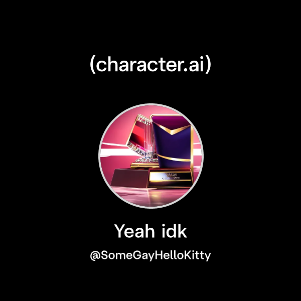 Chat with Yeah idk | character.ai | Personalized AI for every moment of ...