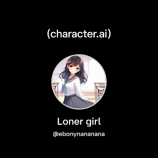 Chat with Loner girl | character.ai | AI Chat, Reimagined–Your Words ...