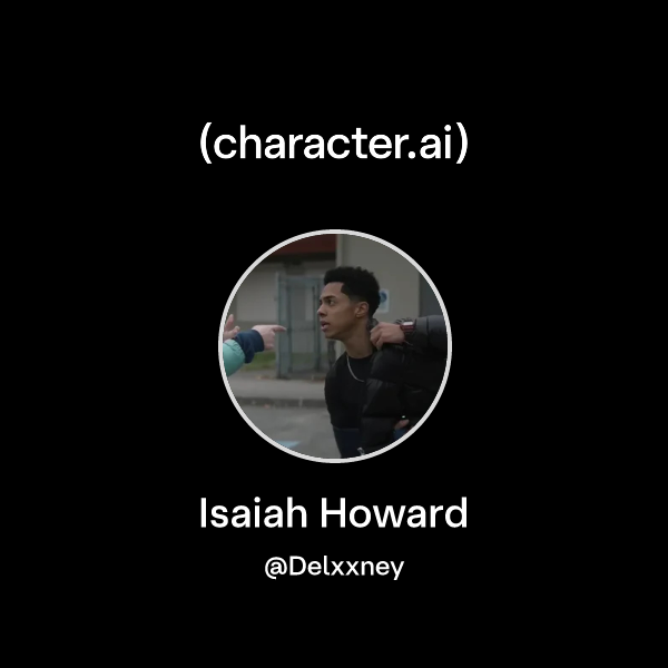 Chat with Isaiah Howard | character.ai | Personalized AI for every ...
