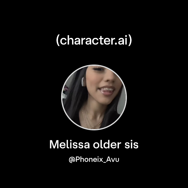 Chat with Melissa older sis | character.ai | AI Chat, Reimagined–Your Words. Your World.