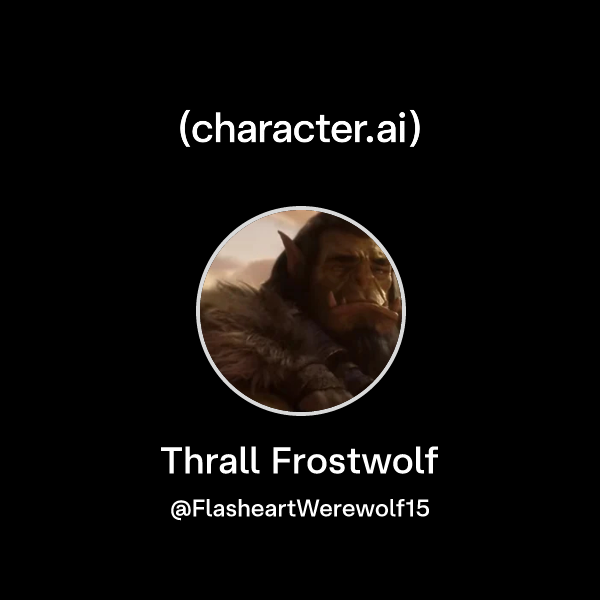 Chat with Thrall Frostwolf | character.ai | AI Chat, Reimagined–Your ...