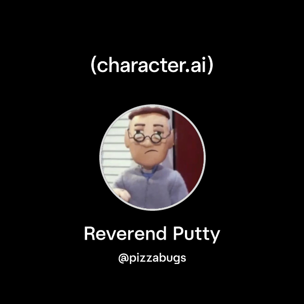 Chat with Reverend Putty | character.ai | AI Chat, Reimagined–Your ...